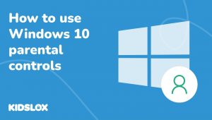 How to set up and use parental controls on Windows 10 | Kidslox