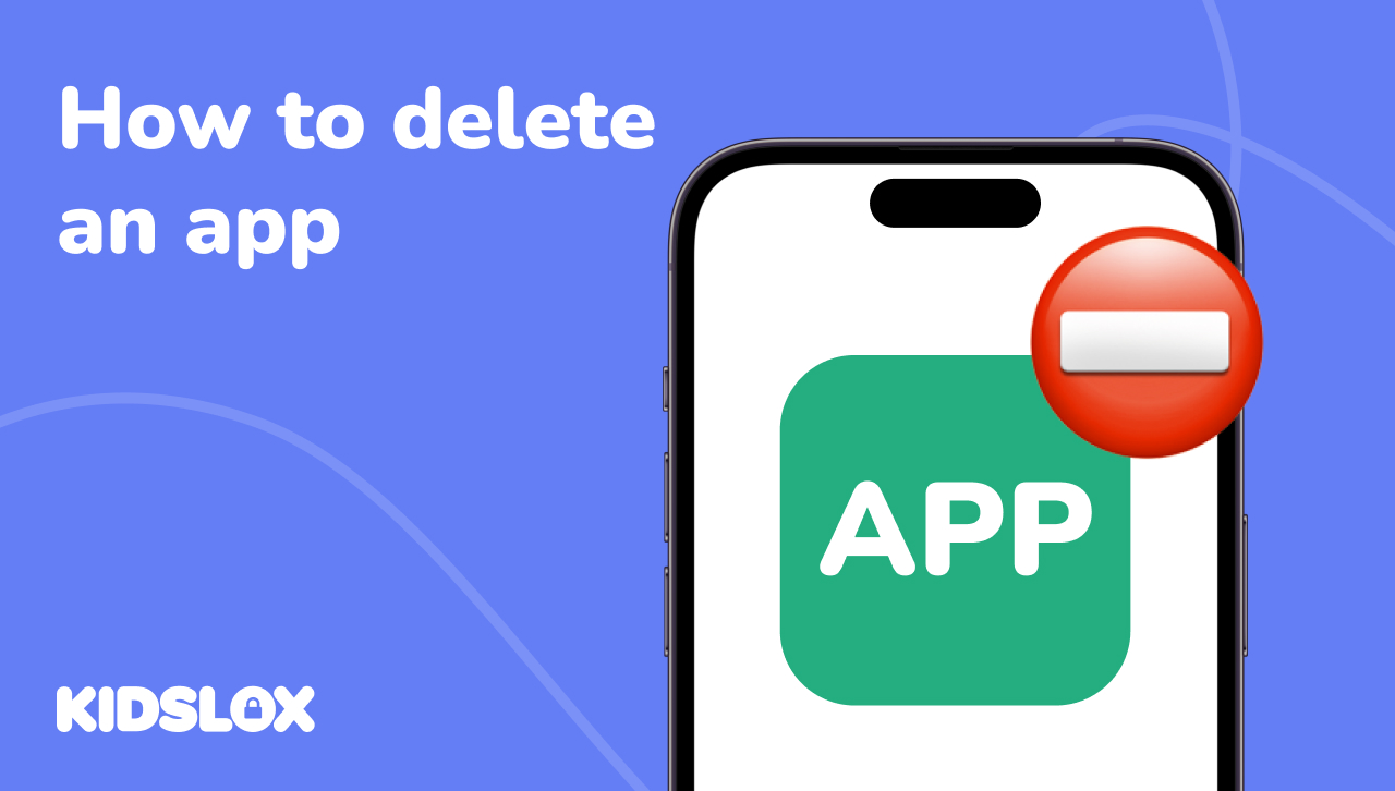How to delete an app from your Apple or Android smart device| Kidslox